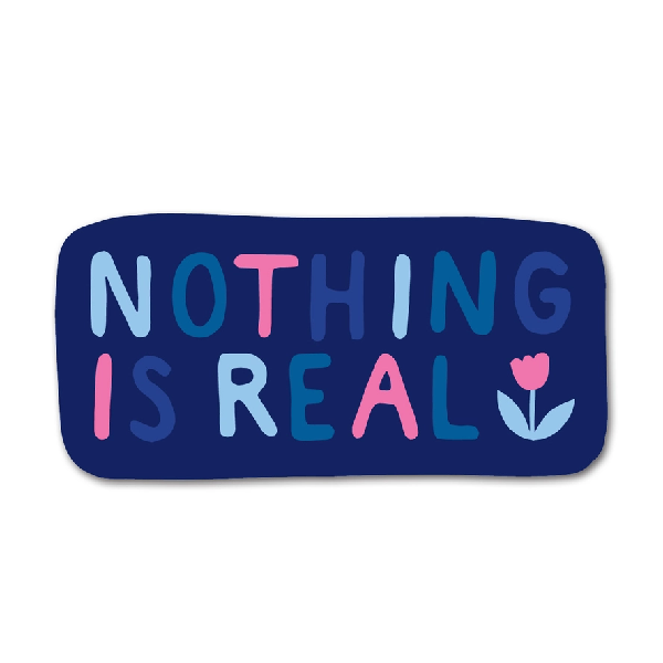 Nothing Is Real Sticker | Badger & Burke | The Gifted Type
